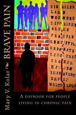 Brave Pain: A Daybook for People Living in Chronic Pain by Mary V ...