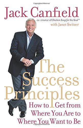 The Success Principles: How to Get from Where You Are to Where You Want ...