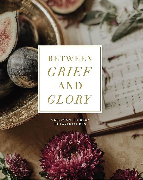 Between Grief and Glory - a Study on the Book of Lamentations by Joy ...