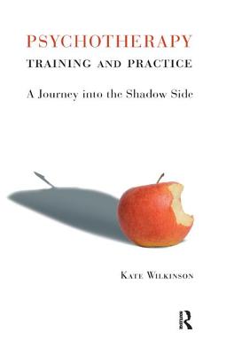Psychotherapy Training and Practice: A Journey in the Shadow Side by ...