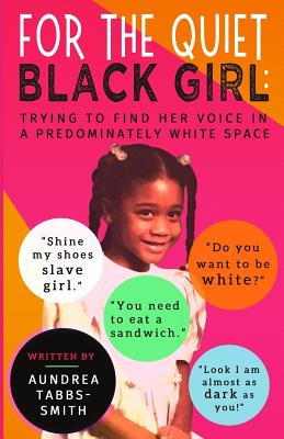 For the Quiet Black Girl: : Trying to Find Her Voice in a Predominately ...
