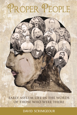 Proper People: Early Asylum Life in the Words of Those Who Were There ...