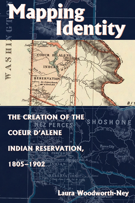 Browse Editions for Mapping Identity: The Creation of the Coeur d'Alene ...