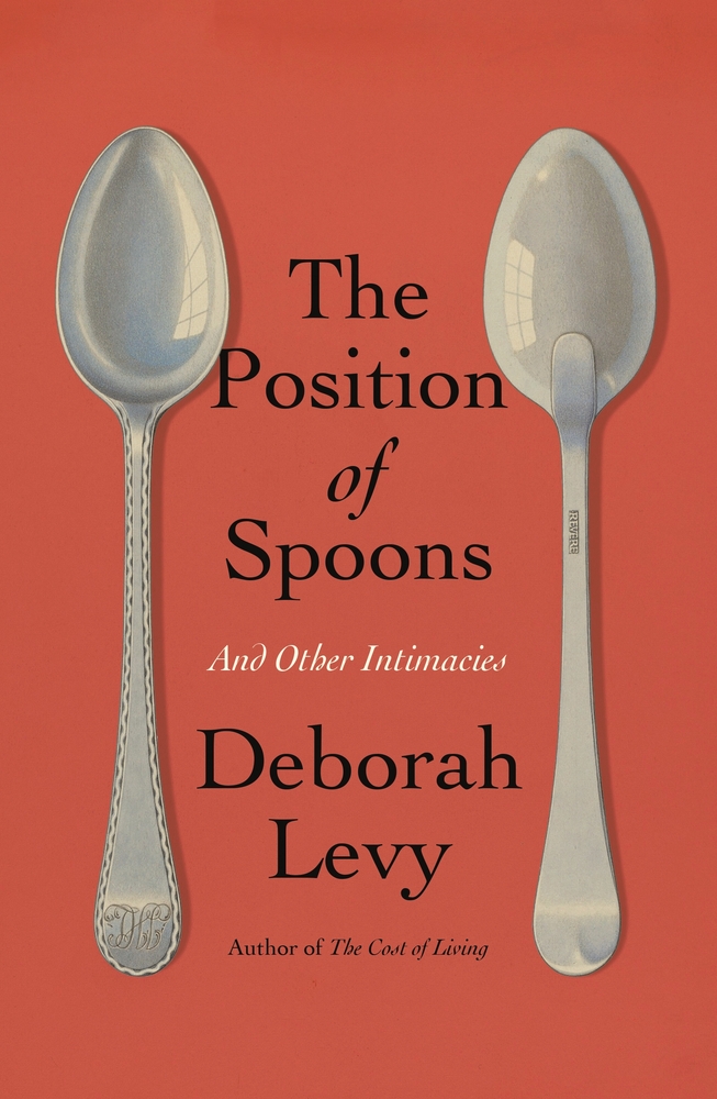 The Position of Spoons: And Other Intimacies by Deborah Levy | The ...