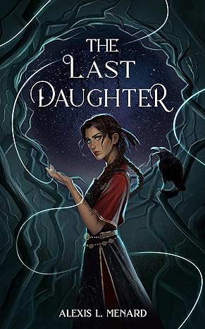 The Last Daughter by Alexis L. Menard | The StoryGraph