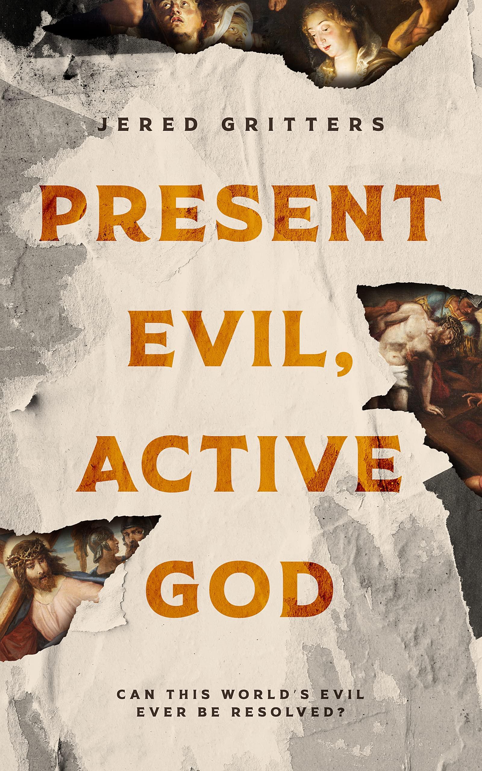 Present Evil, Active God: Can This World's Evil Ever Be Resolved? by ...