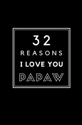32 Reasons I Love You Papaw: Fill In Prompted Memory Book by Calpine ...