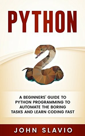 Python: A Beginners' Guide to Python Programming to automate the boring ...
