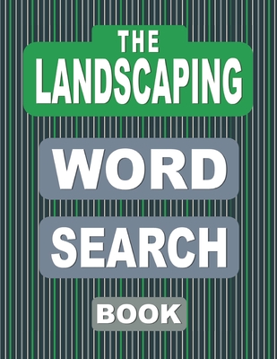 The LANDSCAPING Word Search Book: 50 Large Print Puzzles For Adults Who ...