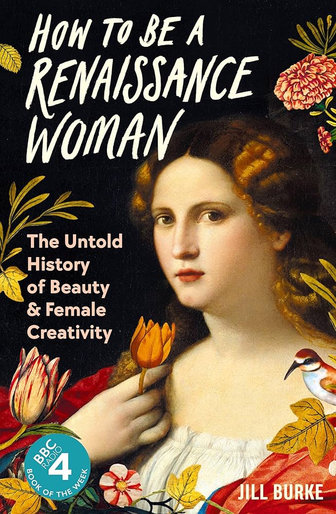 How to Be a Renaissance Woman: The Untold History of Beauty & Female ...