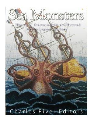 Sea Monsters: A History of Creatures from the Haunted Deep in Legend ...