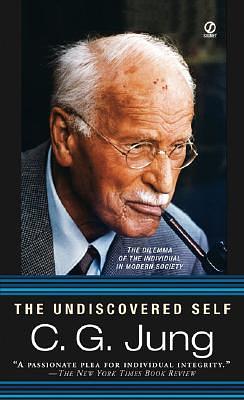 The Undiscovered Self: The Dilemma of the Individual in Modern Society ...