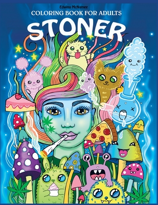 Stoner Coloring Book for Adults: The Stoner's Psychedelic Coloring Book ...
