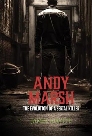 Editions for Andy Marsh: The Evolution of a Serial Killer | The StoryGraph