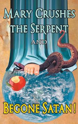 Mary Crushes the Serpent AND Begone Satan!: Two Books in One by Priest ...