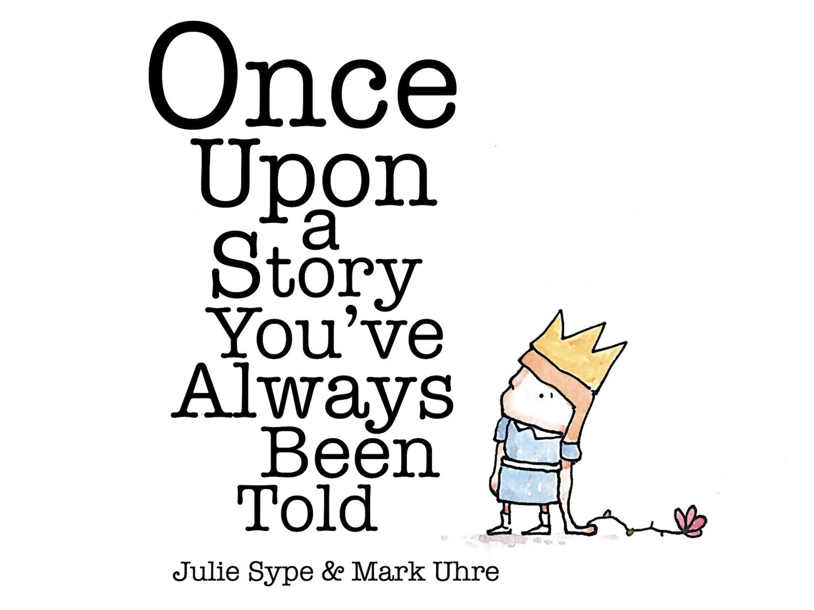 Once Upon a Story You've Always Been Told by Julie Sype, Mark Uhre ...