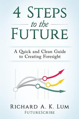 4 Steps to the Future: A Quick and Clean Guide to Creating Foresight by ...