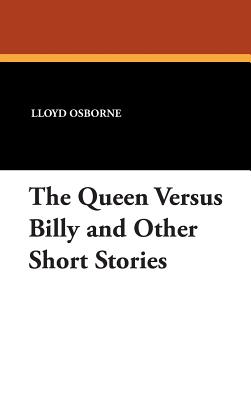 The Queen Versus Billy and Other Short Stories by Lloyd Osbourne | The ...