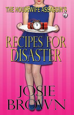 The Housewife Assassin's Recipes for Disaster by Josie Brown | The ...
