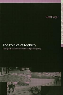 The Politics of Mobility: Transport Planning, the Environment and ...