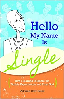 Hello, My Name Is Single: How I Learned to Ignore the World's ...