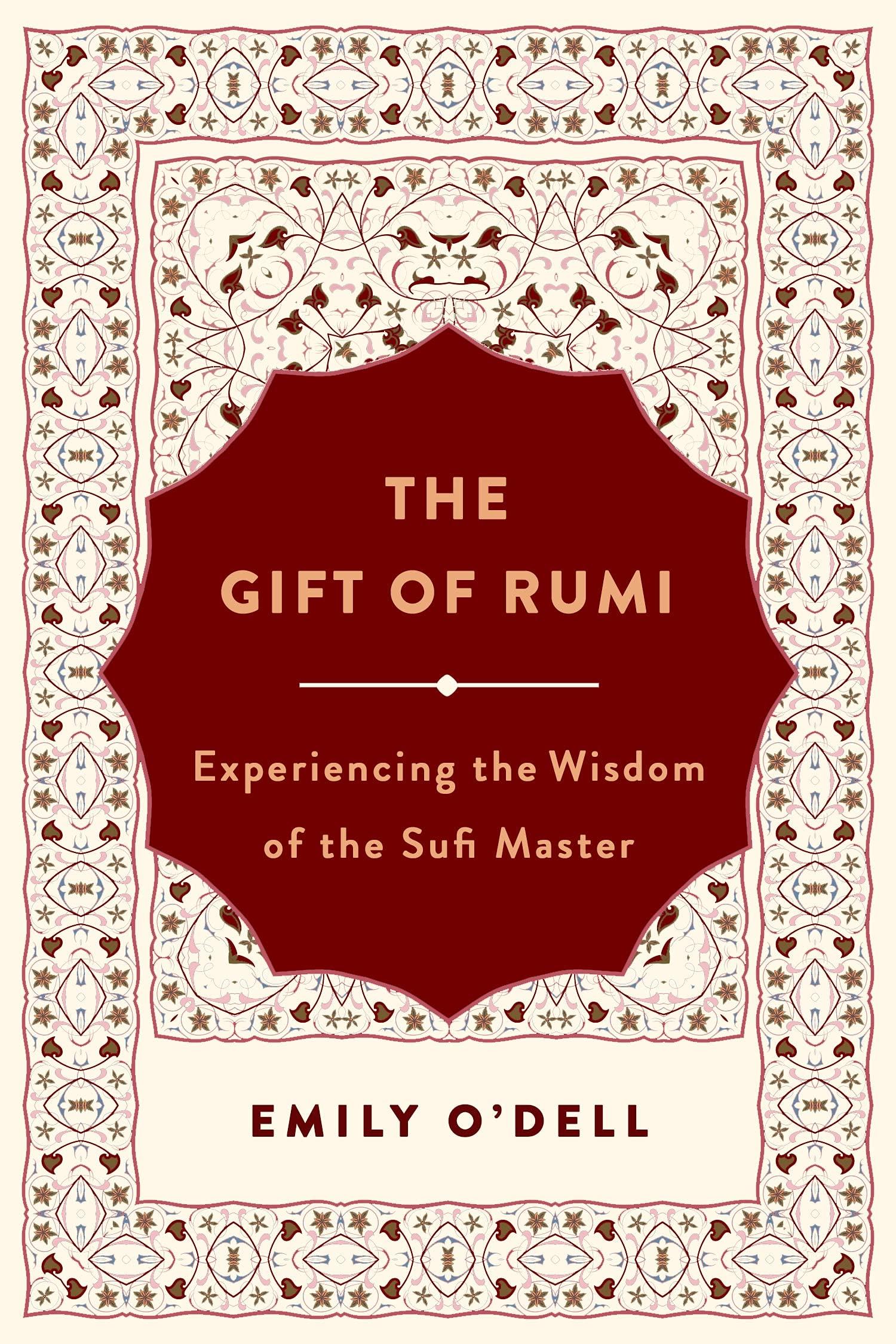 The Gift of Rumi: Experiencing the Wisdom of the Sufi Master by Emily ...