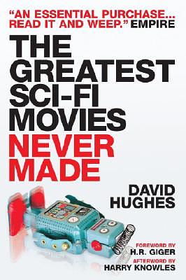 The Greatest Sci-Fi Movies Never Made by David Hughes | The StoryGraph