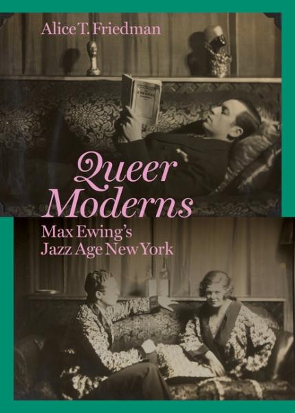 Queer Moderns: Max Ewing's Jazz Age New York by Alice T. Friedman | The ...