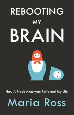 Browse Editions for Rebooting My Brain: How a Freak Aneurysm Reframed ...