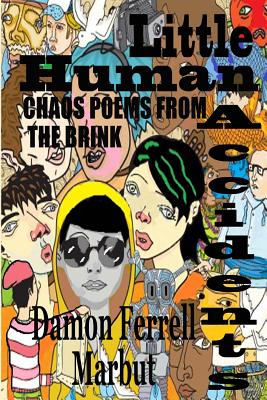 Little Human Accidents: Chaos Poems from the Brink by Damon Ferrell ...