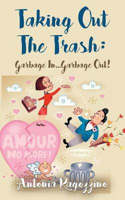 Taking Out The Trash: Garbage In...Garbage Out by Antonia Ragozzino ...