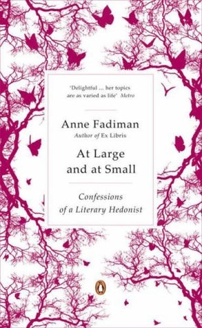 At Large and at Small: Confessions of a Literary Hedonist by Anne ...