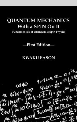 Quantum Mechanics With A Spin On It: Fundamentals Of Quantum and Spin ...