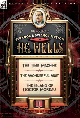 The Collected Strange & Science Fiction of H.G. Wells: Volume 1-The ...