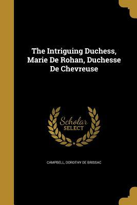 Editions for The Intriguing Duchess, Marie de Rohan, Duchesse de ...