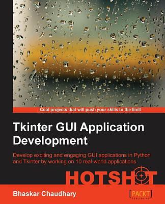 Tkinter GUI Application Development Hotshot by Bhaskar Chaudhary | The ...