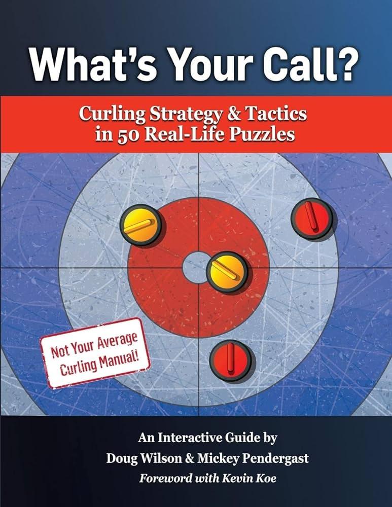 What's Your Call? Curling Strategy & Tactics in 50 Real-Life Puzzles ...
