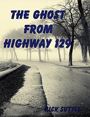 The Ghost From Highway 129 by Rick Suttle | The StoryGraph