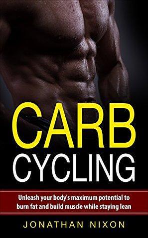 Carb Cycling: Unleash Your Body's Maximal Potential to Burn Fat and ...