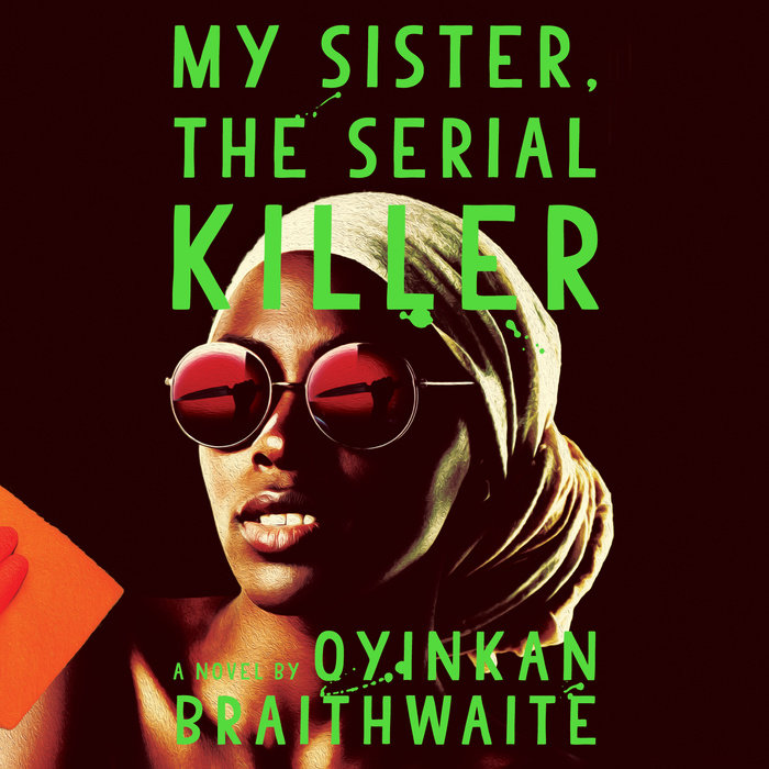 My Sister, the Serial Killer by Oyinkan Braithwaite | The StoryGraph