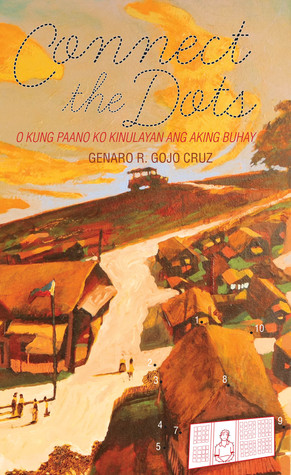 Connect the Dots o Kung Paano Ko Kinulayan ang Aking Buhay by Genaro R ...