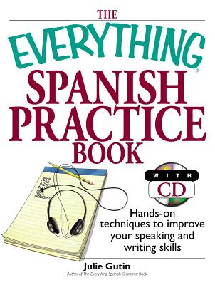 The Everything Spanish Practice Book: Hands-On Techniques to Improve ...