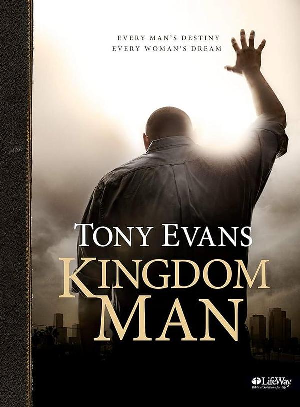 Kingdom Man - Bible Study Book: Every Man's Destiny, Every Woman's ...