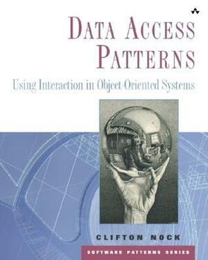 Data Access Patterns: Database Interactions in Object-Oriented Applications by Clifton Nock ...