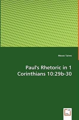 Paul's Rhetoric in 1 Corinthians 10: 29b-30 by Moses Taiwo | The StoryGraph