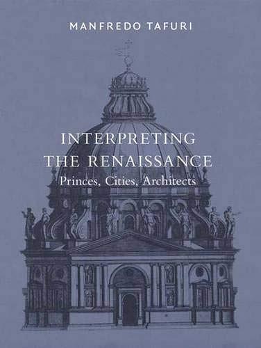 Interpreting the Renaissance: Princes, Cities, Architects by K. Michael ...