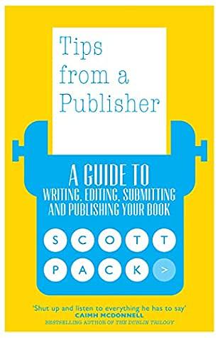 Tips from a Publisher: A Guide to Writing, Editing, Submitting and ...