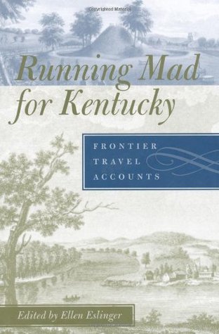 Running Mad for Kentucky: Frontier Travel Accounts by Ellen Eslinger ...
