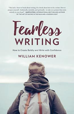 Fearless Writing: How to Create Boldly and Write with Confidence by ...