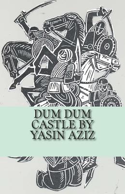 Dum Dum Castle by Yasin Aziz: A 17th Century Historical Novel in ...